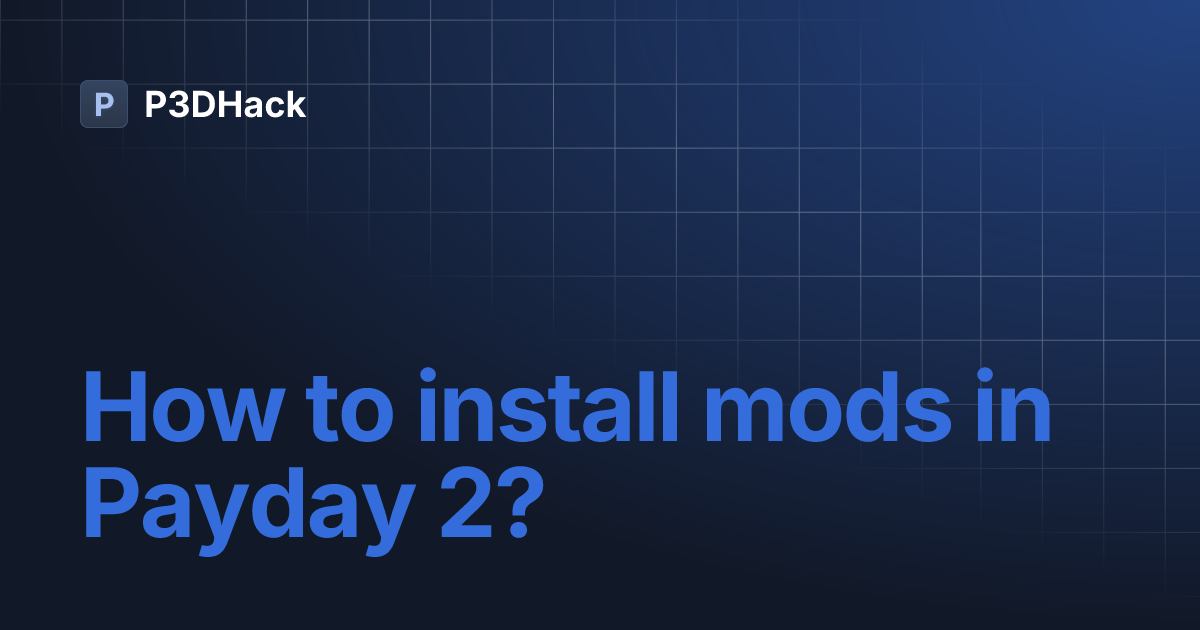 How to install mods in Payday 2? | P3DHack